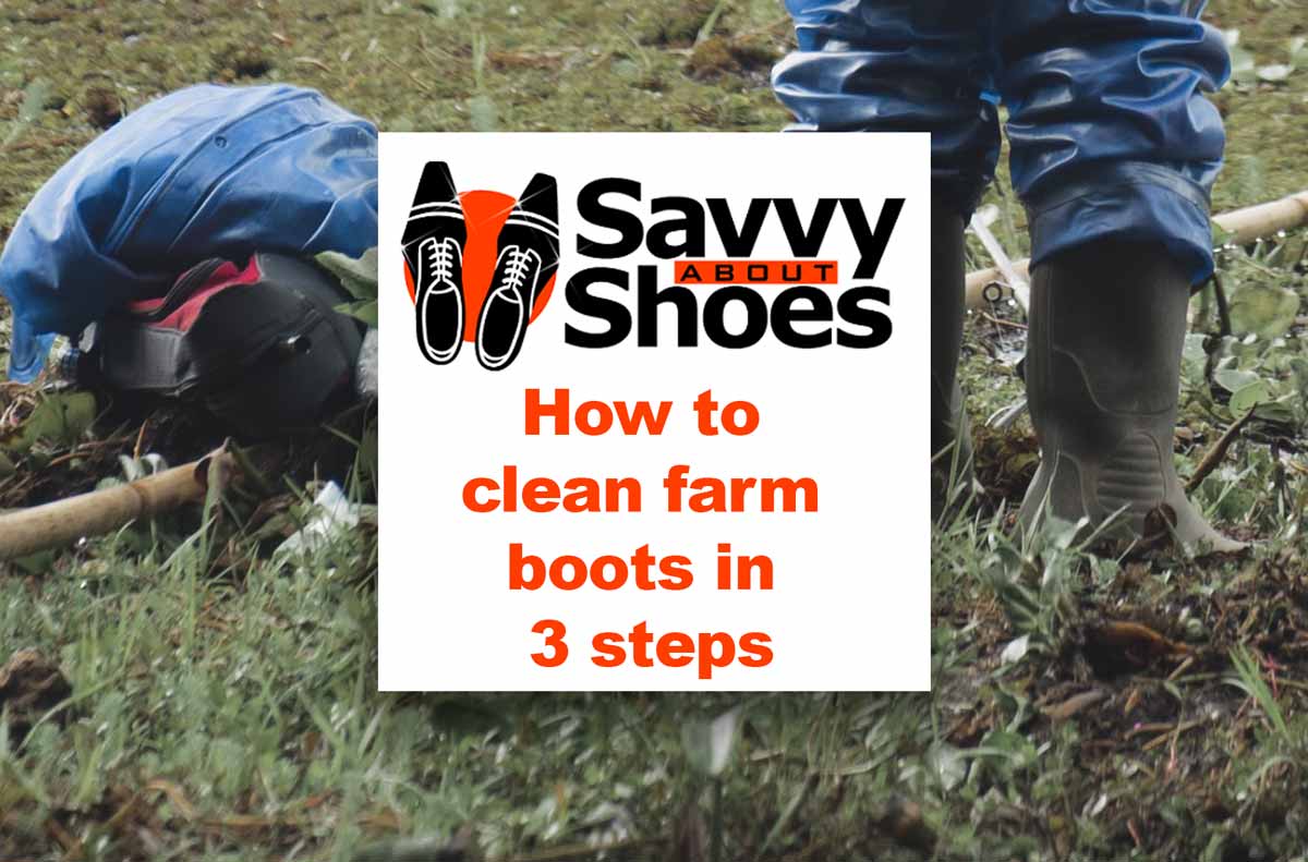 How Do You Clean Farm Boots? - Savvy About Shoes
